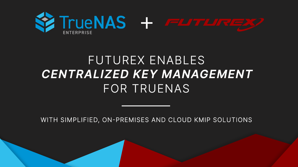 Futurex Enables Centralized Key Management for TrueNAS via KMIP - iXsystems, Inc. - Enterprise ...